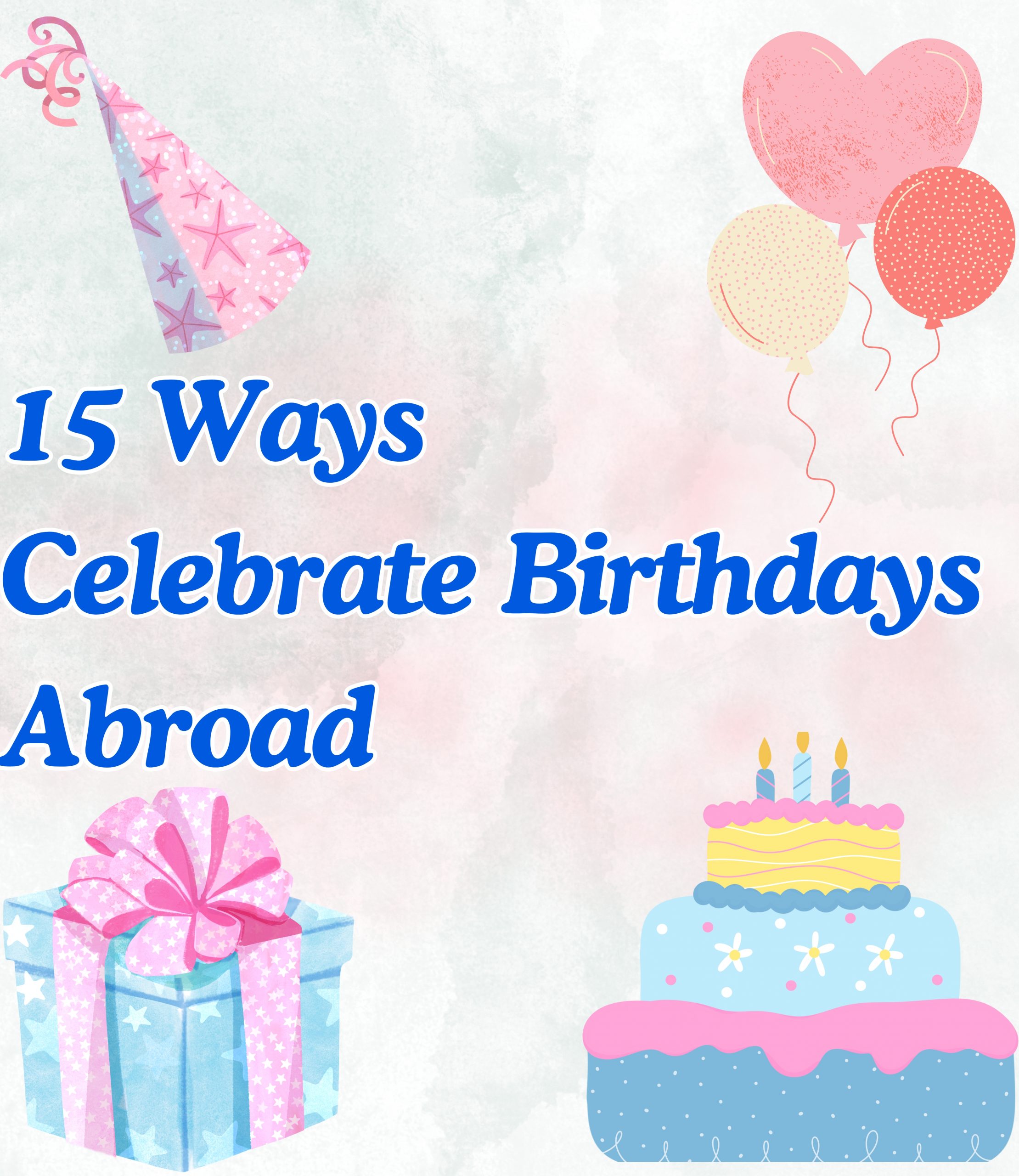 15 Ways to Celebrate Birthdays while Studying Abroad - Study Buddy